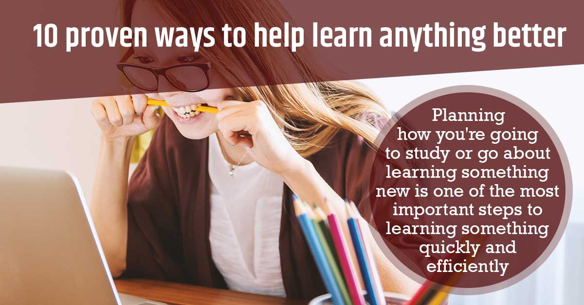 10 Proven Ways to Help Learn Anything Better