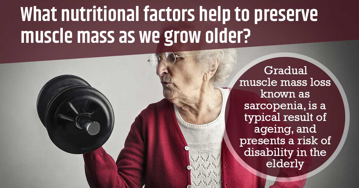 What Nutritional Factors Help to Preserve Muscle Mass as We Grow Older?