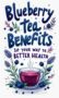 Blueberry Tea Benefits: Sip Your Way to Better Health