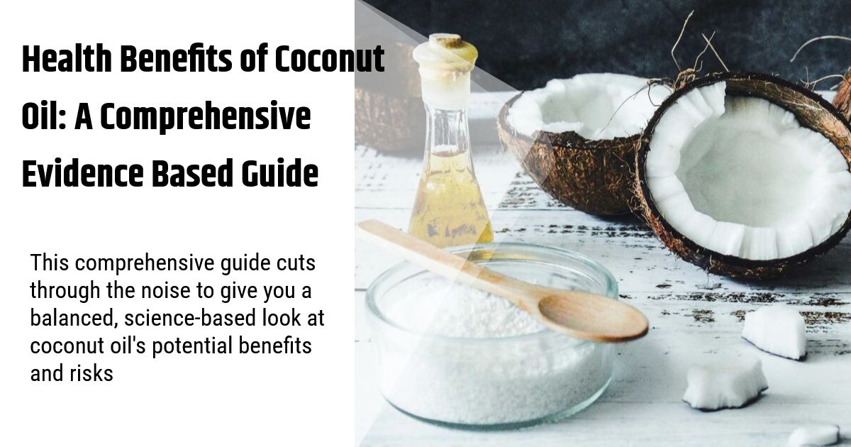 Health Benefits of Coconut Oil: A Comprehensive Evidence Based Guide