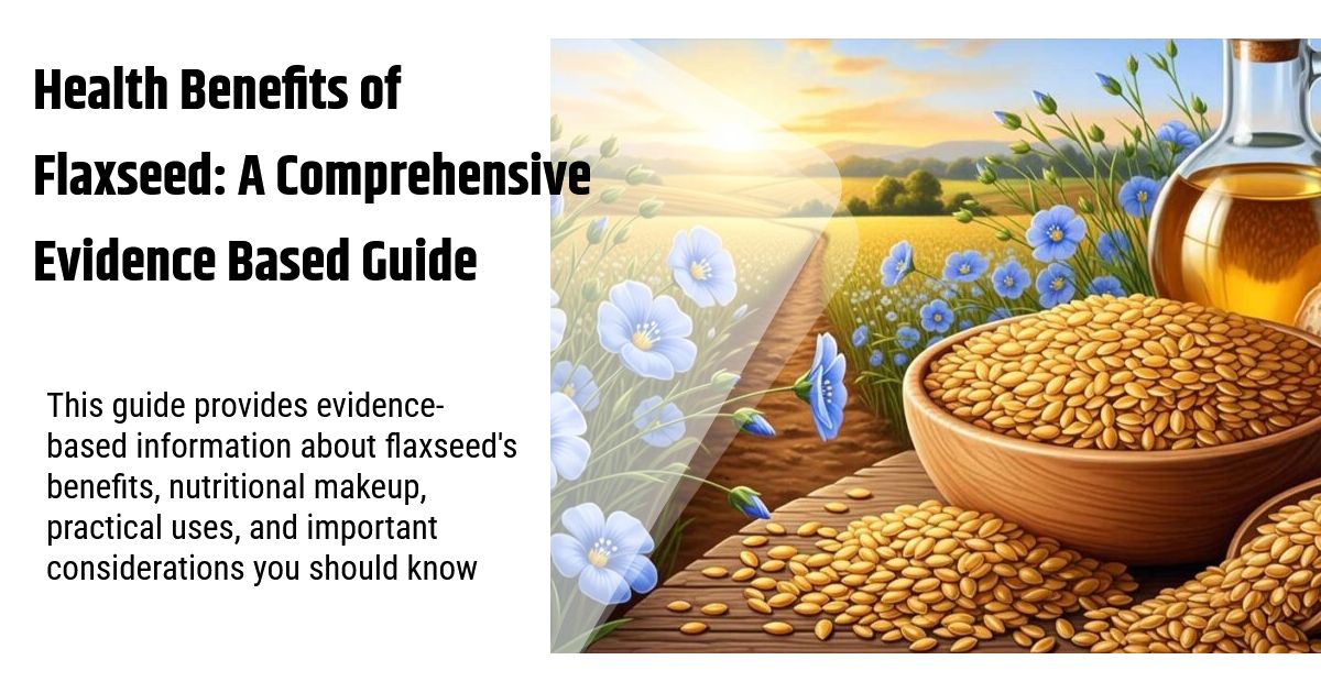 Health Benefits of Flaxseed: A Comprehensive Evidence Based Guide