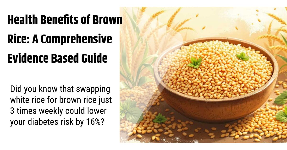 Health Benefits of Brown Rice: A Comprehensive Evidence Based Guide