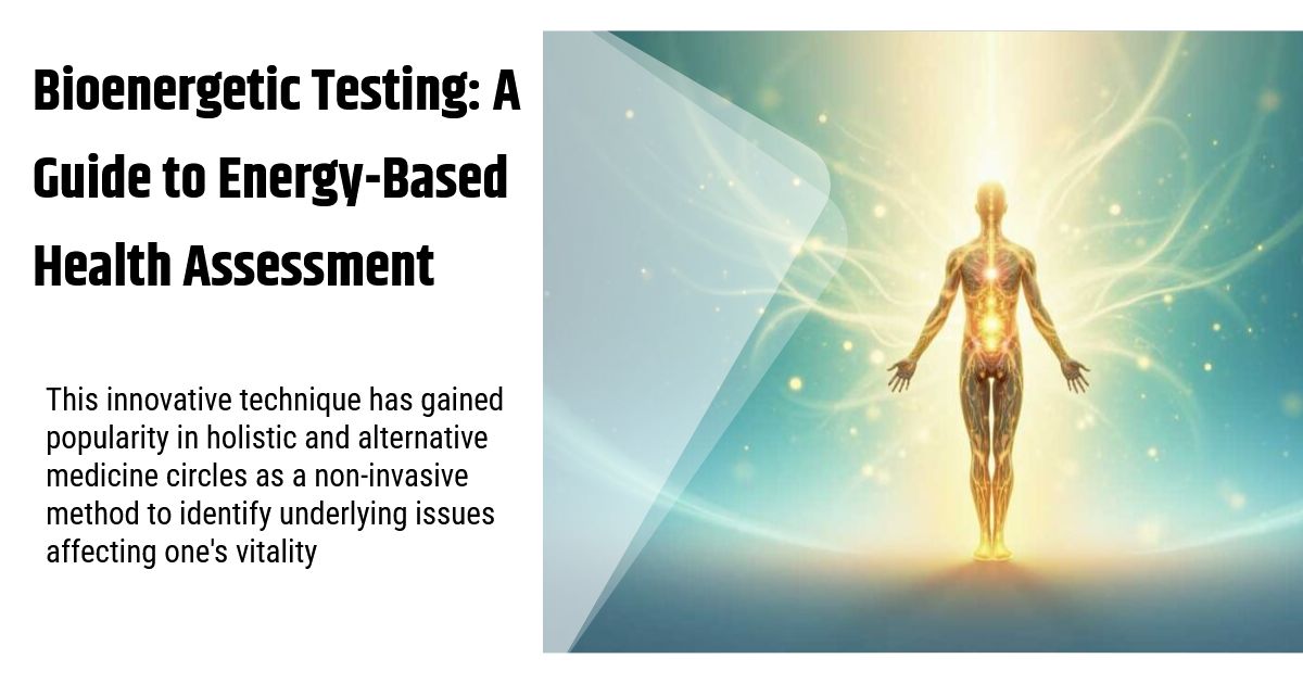 Bioenergetic Testing: A Guide to Energy-Based Health Assessment