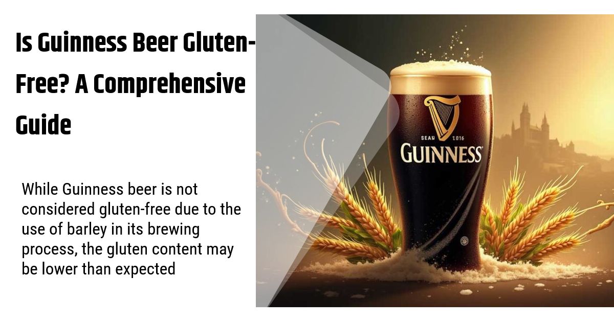 Is Guinness Beer Gluten-Free? A Comprehensive Guide