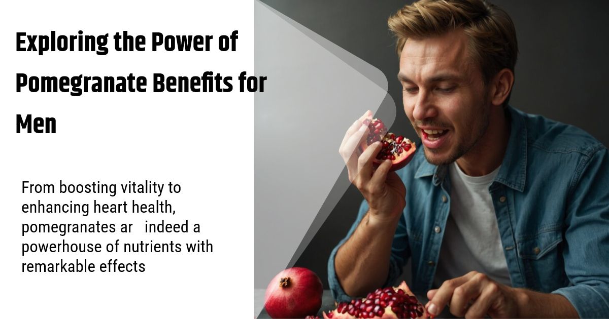 Exploring the Power of Pomegranate Benefits for Men