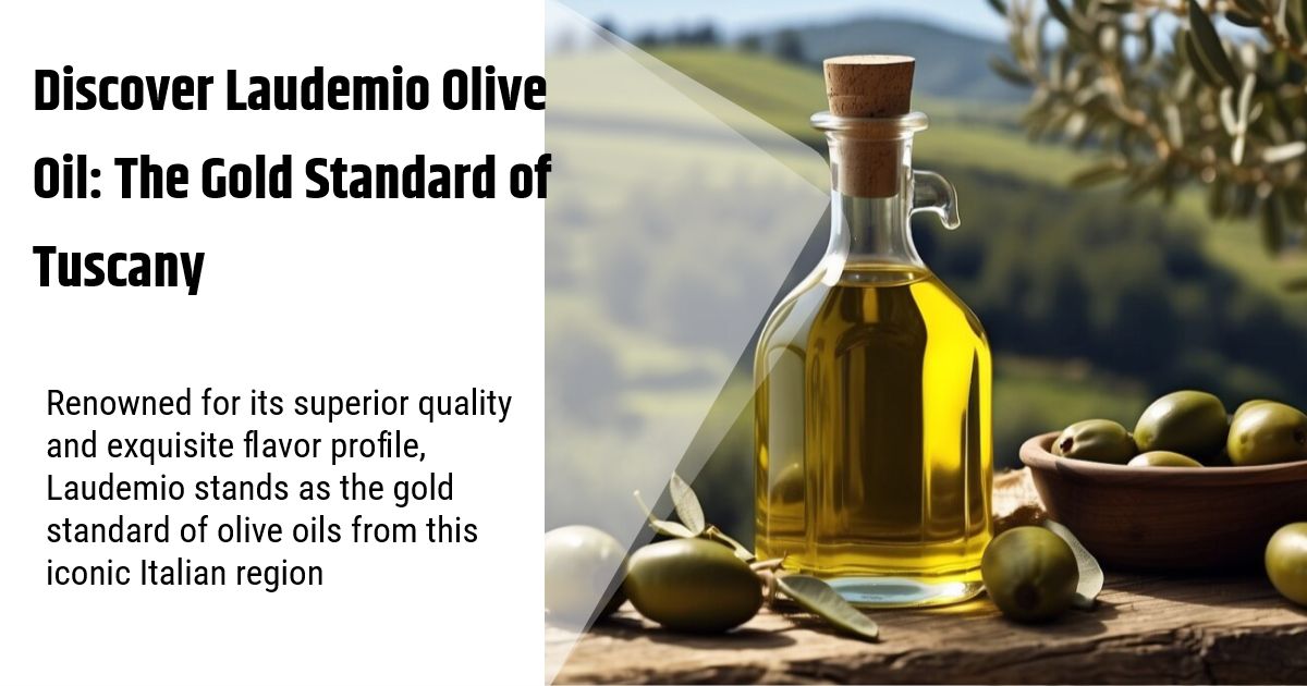 Laudemio Olive Oil: Complete Guide & Review of This Tuscan Treasure