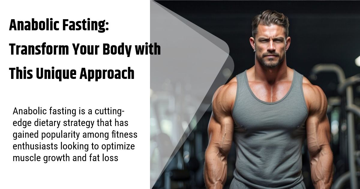 Anabolic Fasting: Transform Your Body with This Unique Approach