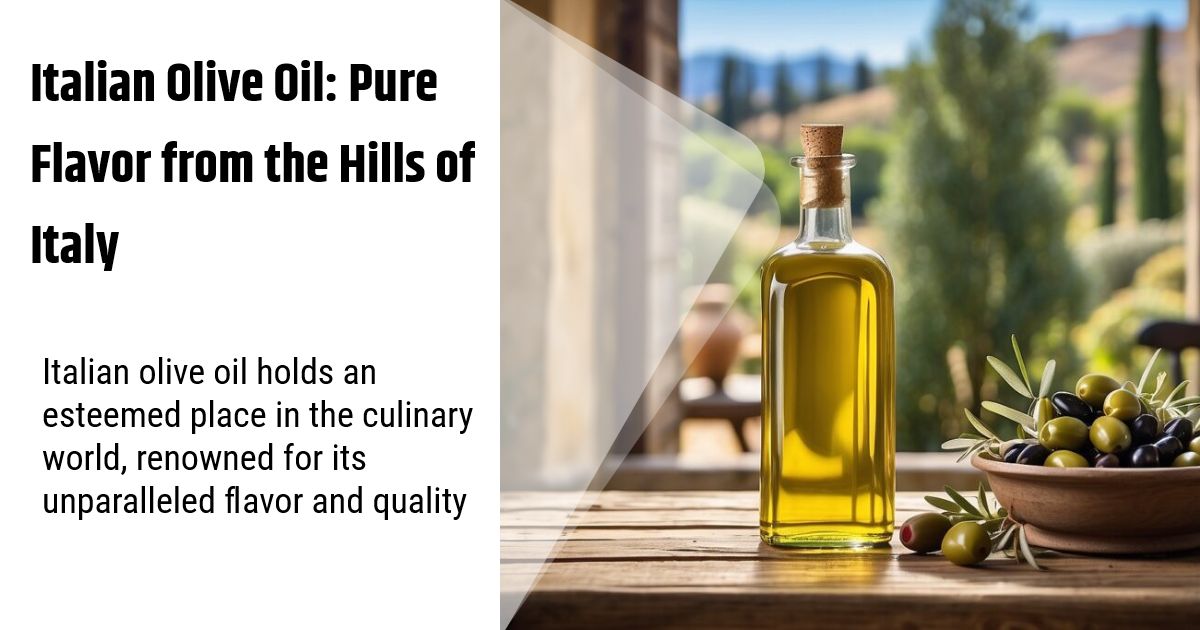 Italian Olive Oil: Complete Guide to This Culinary Treasure From Italy