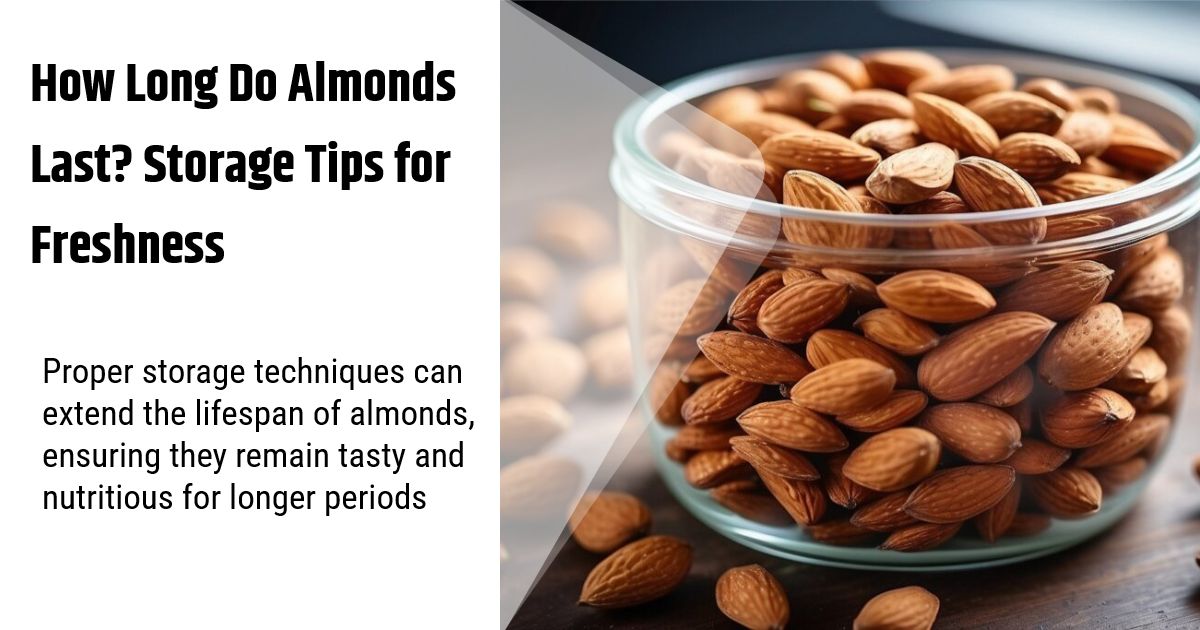 How Long Do Almonds Last? Spoilage Signs & Expert Storage Tips