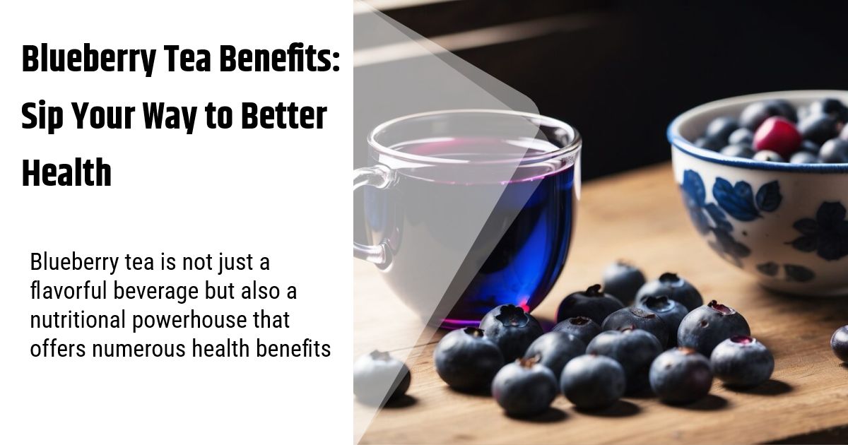 Blueberry Tea Benefits: Sip Your Way to Better Health