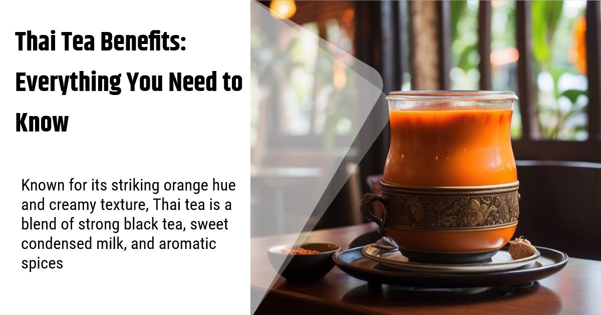 Thai Tea Benefits: The Ultimate Guide to Health Perks & Nutrition