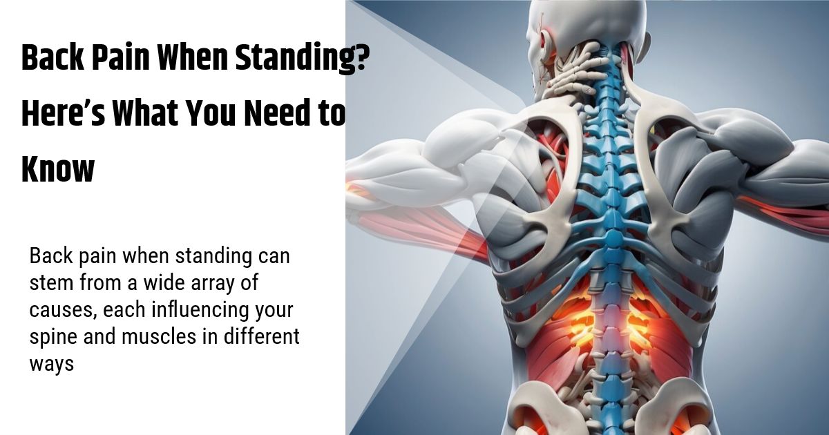 Back Pain When Standing? Here’s What You Need to Know
