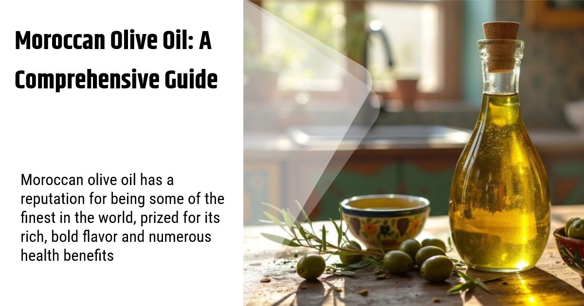 Moroccan Olive Oil: A Comprehensive Guide to Benefits, Uses & Buying