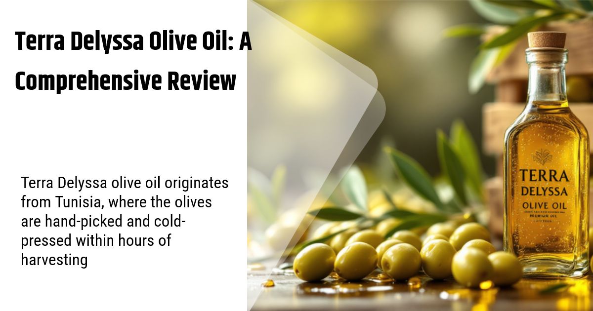 Terra Delyssa Olive Oil: A Comprehensive Guide & Review