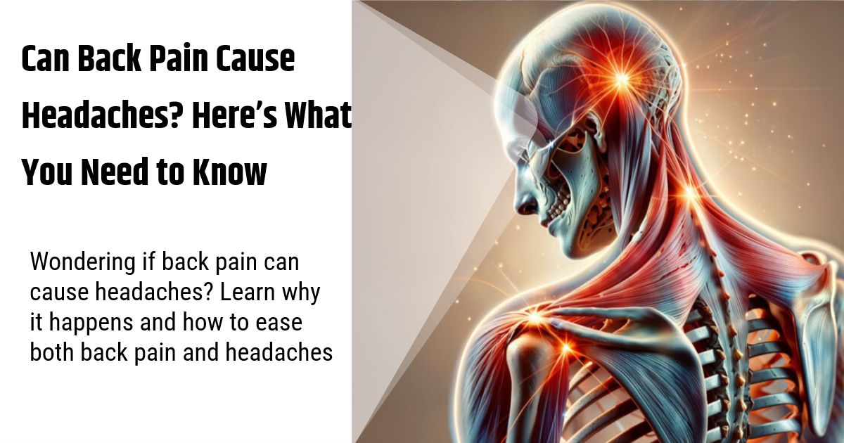 Can Back Pain Cause Headaches? Here’s What You Need to Know