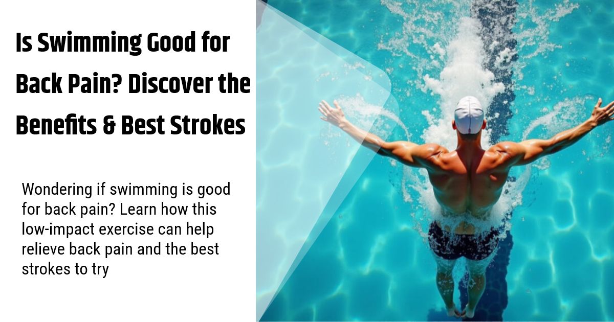 Is Swimming Good for Back Pain? Discover the Benefits & Best Strokes