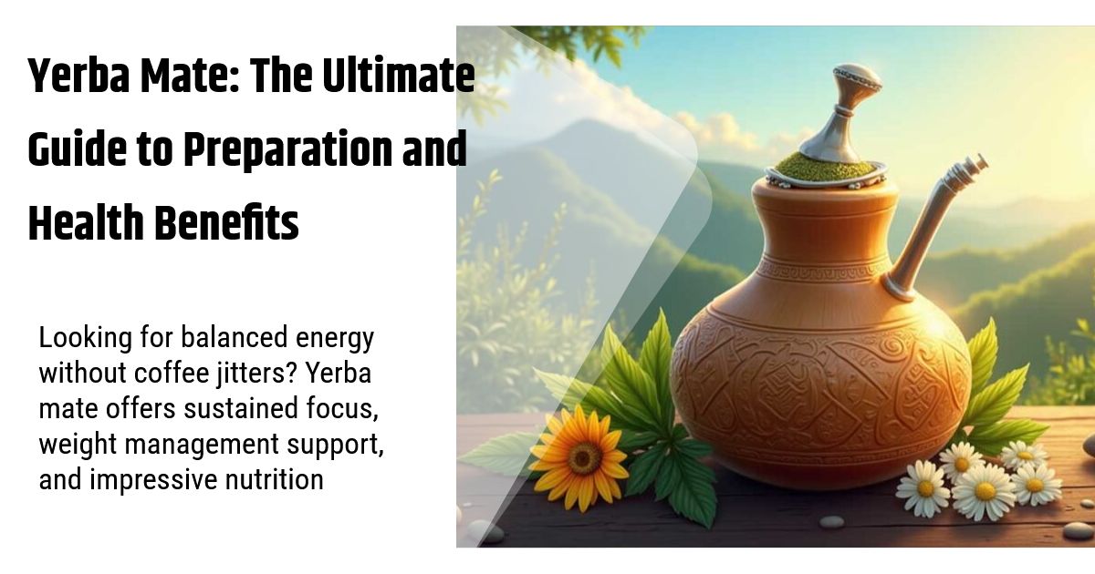 Yerba Mate: The Ultimate Guide to Preparation and Health Benefits