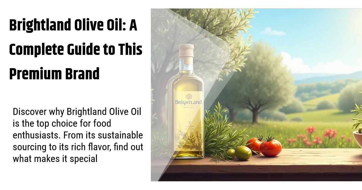 Brightland Olive Oil: A Complete Guide to This Premium Brand