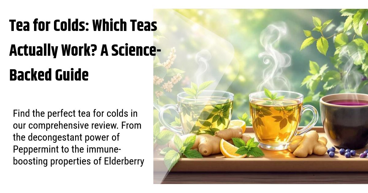Tea for Colds: Which Teas Actually Work? A Science-Backed Guide