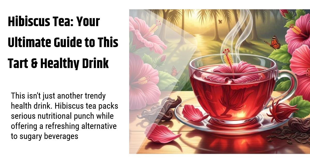 Hibiscus Tea: Your Ultimate Guide to This Tart & Healthy Drink