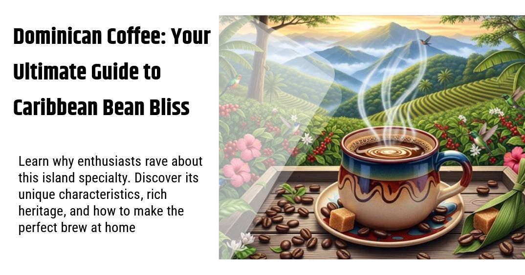 Dominican Coffee: Your Ultimate Guide to Caribbean Bean Bliss