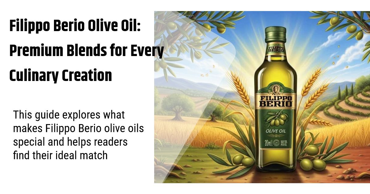 Filippo Berio Olive Oil: Premium Blends for Every Culinary Creation