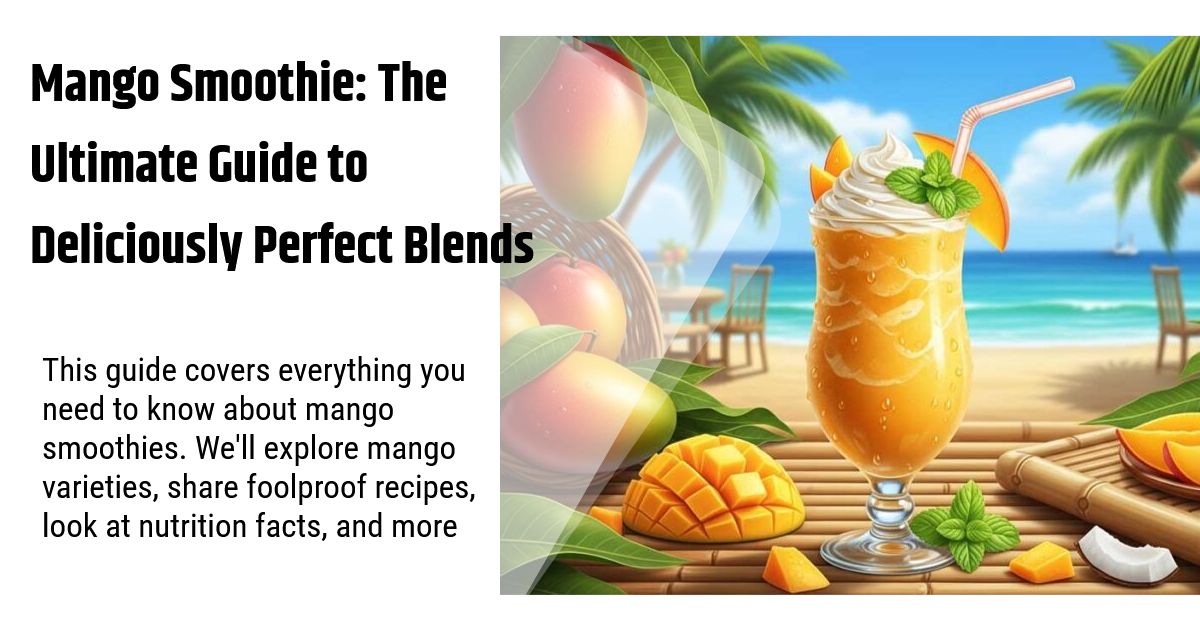 Mango Smoothie: The Ultimate Guide to Deliciously Perfect Blends