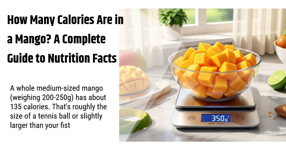 How Many Calories Are in a Mango? A Complete Guide to Nutrition Facts