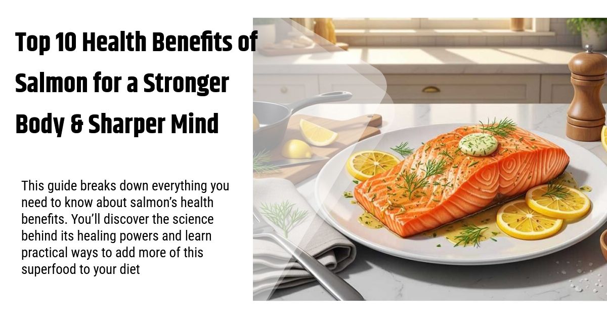 Top 10 Health Benefits of Salmon for a Stronger Body & Sharper Mind