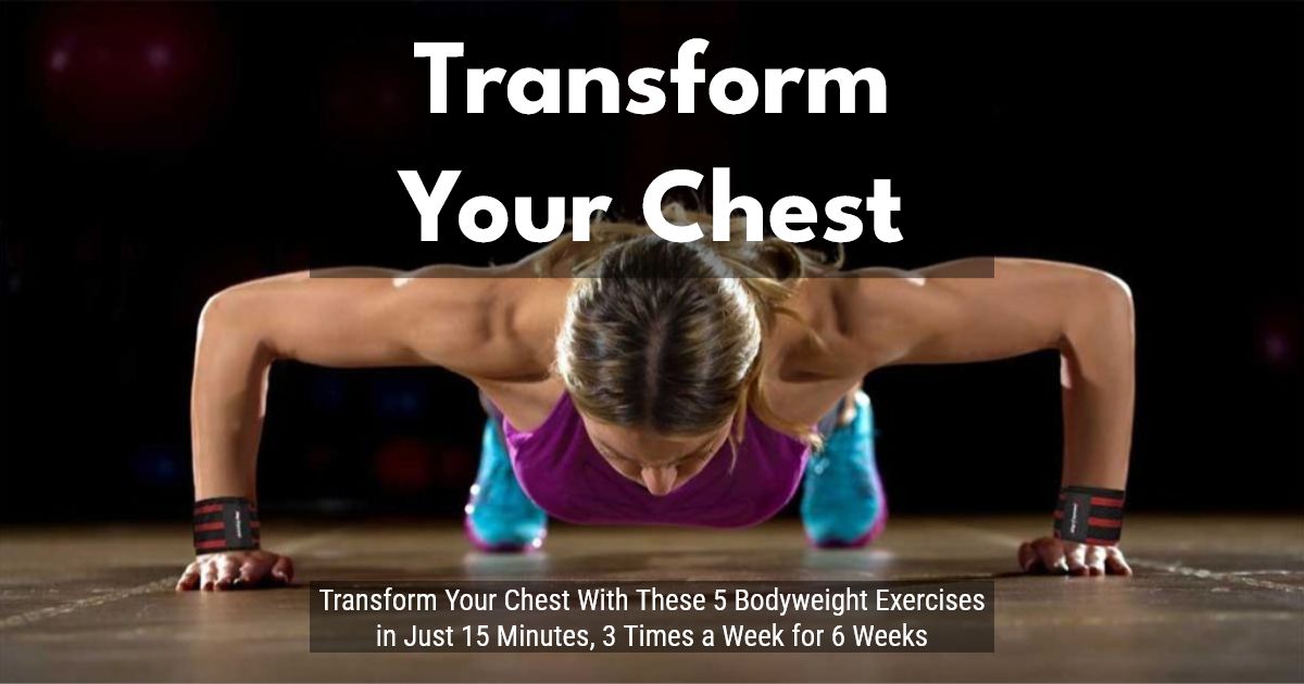 Transform Your Chest With These 5 Bodyweight Exercises in Just 15 ...