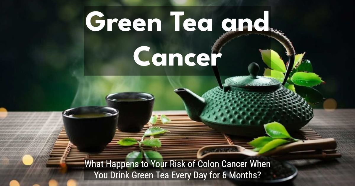 What Happens to Your Risk of Colon Cancer When You Drink Green Tea ...