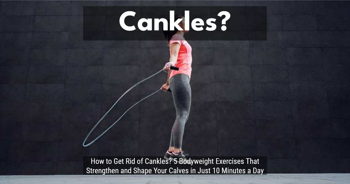 How to Get Rid of Cankles? 5 Bodyweight Exercises That Strengthen and ...