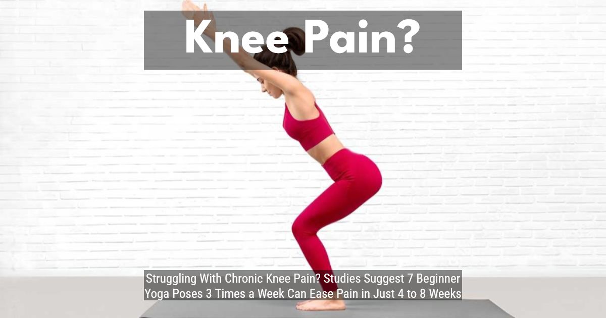 Struggling With Chronic Knee Pain? Studies Suggest 7 Beginner Yoga ...