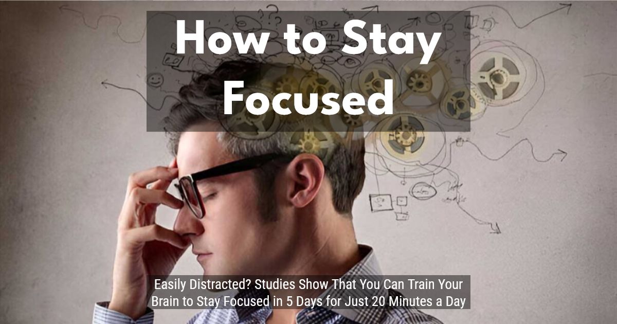 Easily Distracted? Studies Show That You Can Train Your Brain to Stay ...
