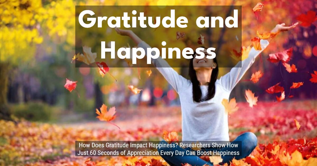How Does Gratitude Impact Happiness Researchers Show How Just 60