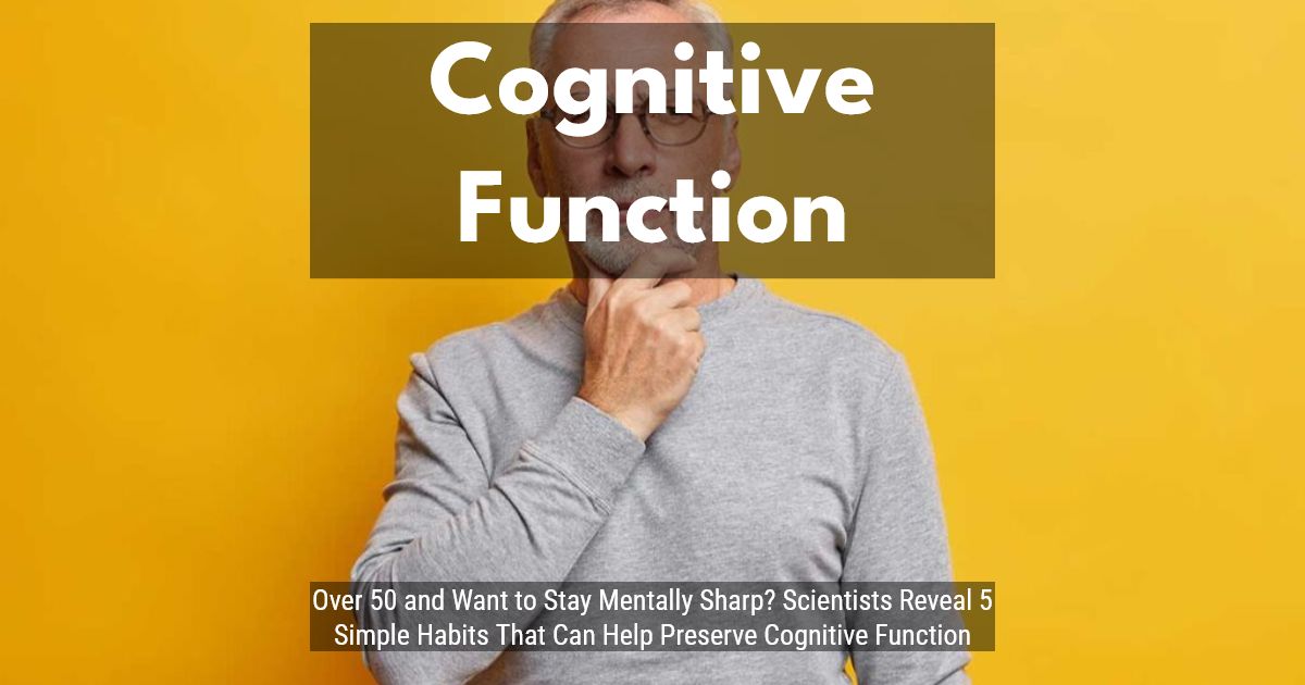 Over 50 and Want to Stay Mentally Sharp? Scientists Reveal 5 Simple ...