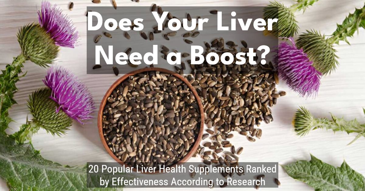 Does Your Liver Need a Boost? 20 Popular Liver Health Supplements ...
