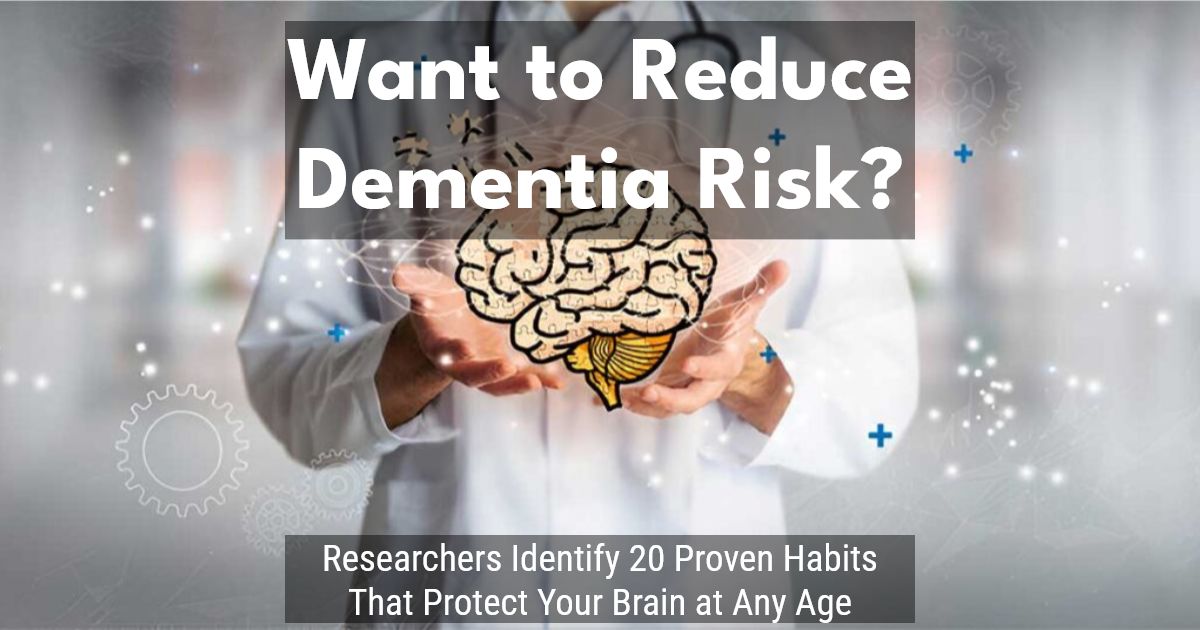 Want to Reduce Dementia Risk? Researchers Identify 20 Proven Habits ...