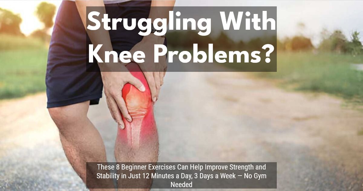 Struggling With Knee Problems? These 8 Beginner Exercises Can Help ...
