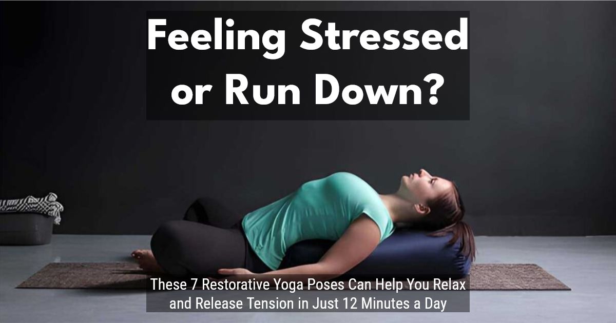 Feeling Stressed or Run Down? These 7 Restorative Yoga Poses Can Help ...