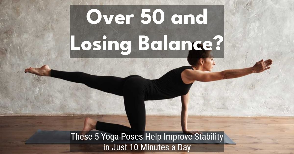 Over 50 and Losing Balance? These 5 Yoga Poses Help Improve Stability ...
