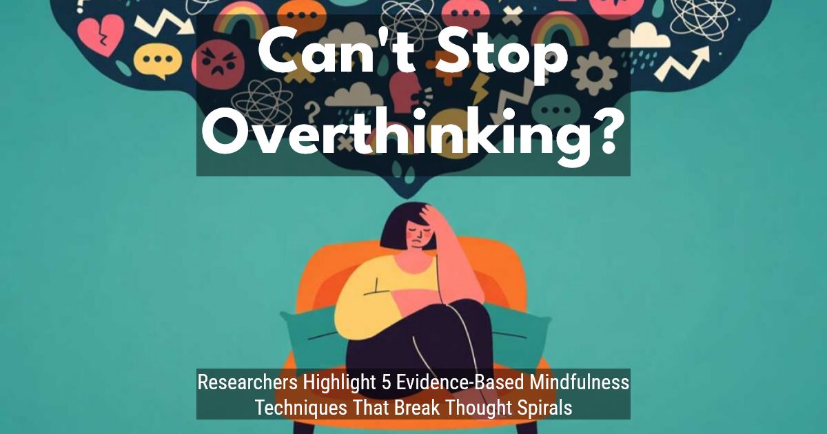 Can’t Stop Overthinking? Researchers Highlight 5 Evidence-Based ...