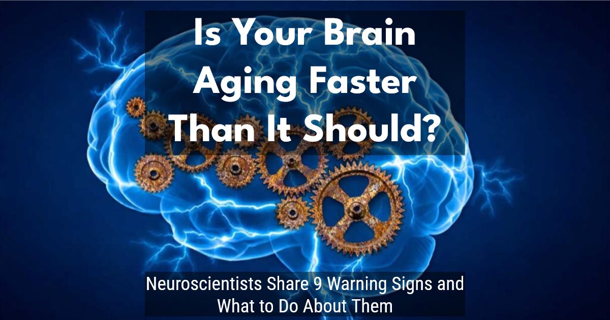 Is Your Brain Aging Faster Than It Should? Neuroscientists Share 9 ...