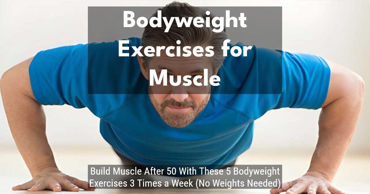Build Muscle After 50 With These 5 Bodyweight Exercises 3 Times a Week ...